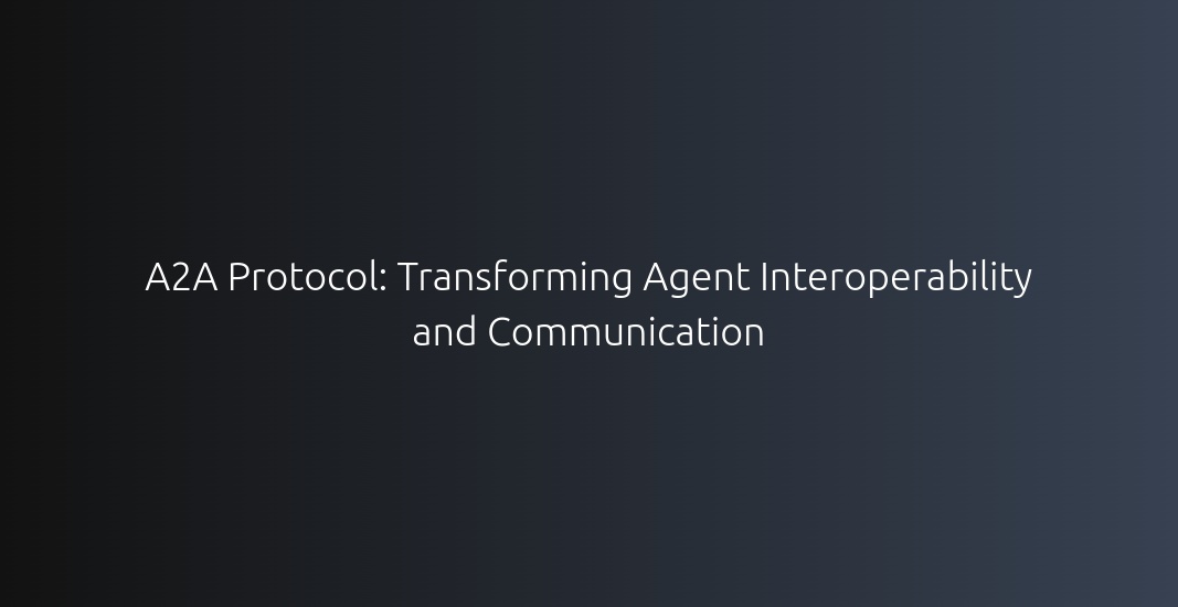 Understanding the A2A Protocol: Revolutionizing Autonomous Agent Communication for Scalable AI ...