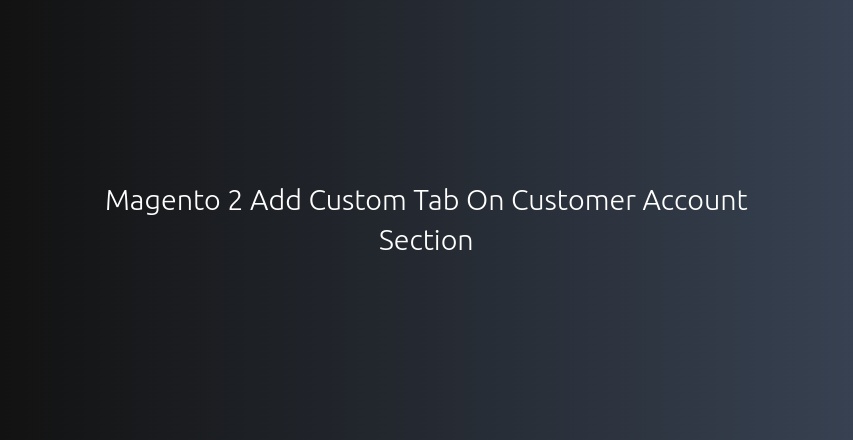 Add Custom Tab on Customer Account Section in Magento • Devhooks