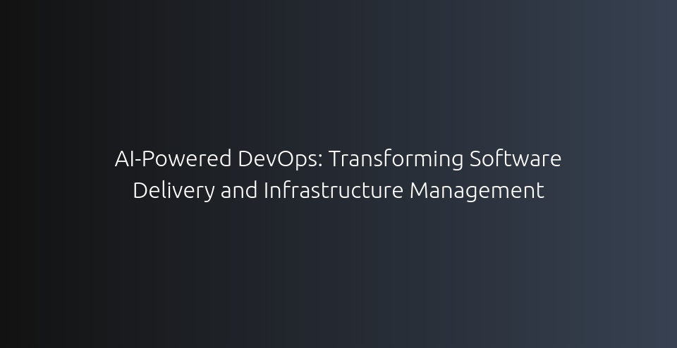 AI-Powered DevOps: Revolutionizing Software Delivery & Infrastructure Management • Devhooks