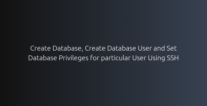 Create Database Database User And Set Privileges Using Ssh • Devhooks 9529