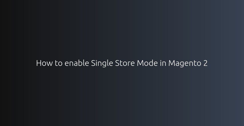 Enable Single Store Mode In Magento 2 • Devhooks 0180
