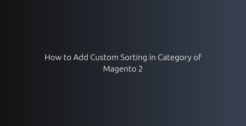 How to Add Custom Sorting in Category of Magento 2 • Devhooks