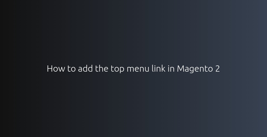 How To Add Top Menu Link In Magento 2 • Devhooks 8504