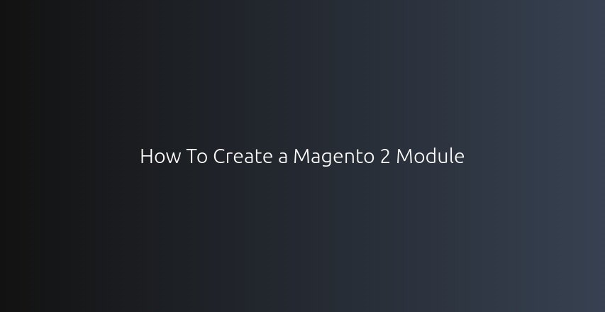How To Create A Magento 2 Module • Devhooks