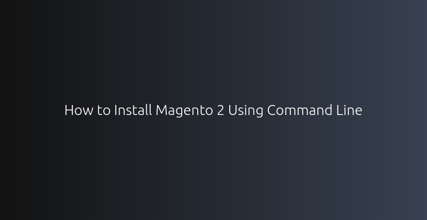 Install Magento 2 Using Command Line • Devhooks