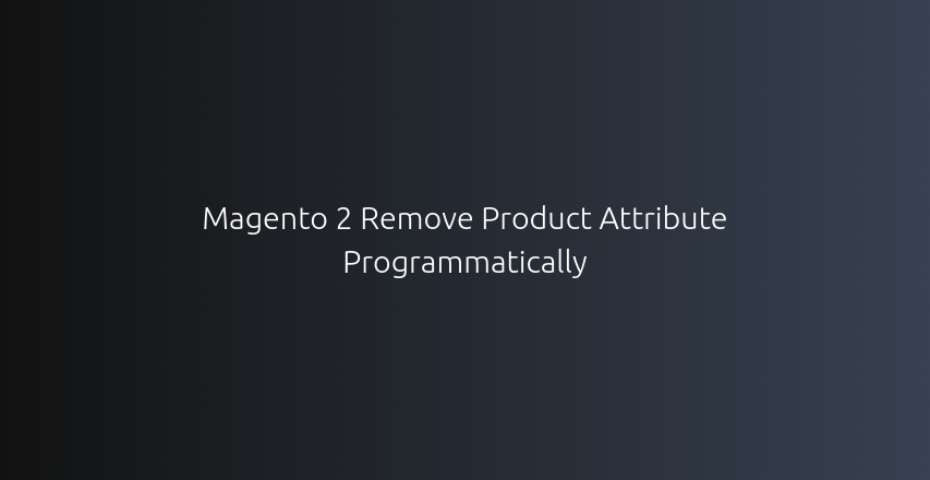 How to Remove Product Attribute Programmatically • Devhooks How to Remove Product Attribute Programmatically • Devhooks