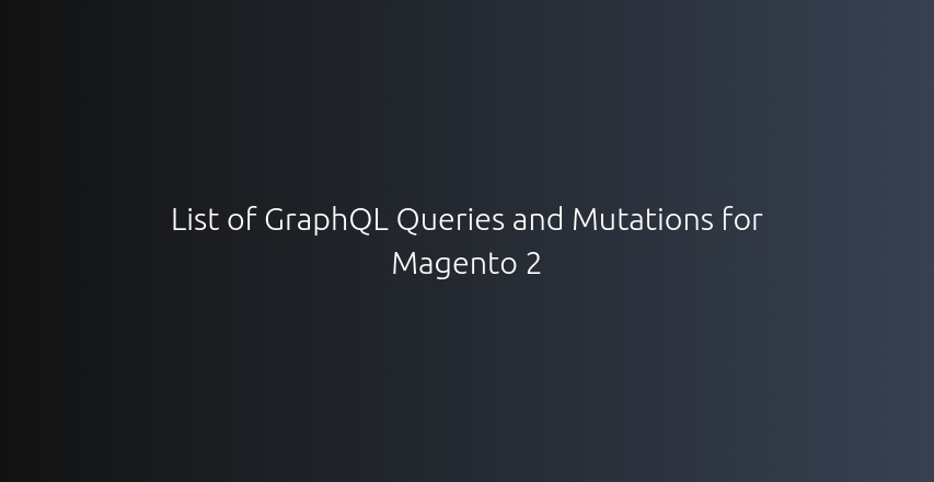 List Of Graphql Queries And Mutations For Magento 2 • Devhooks