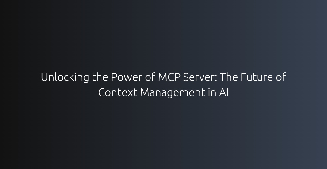 Unlocking the Power of AI Context: A Deep Dive into Model Context Protocol (MCP) Server • Devhooks