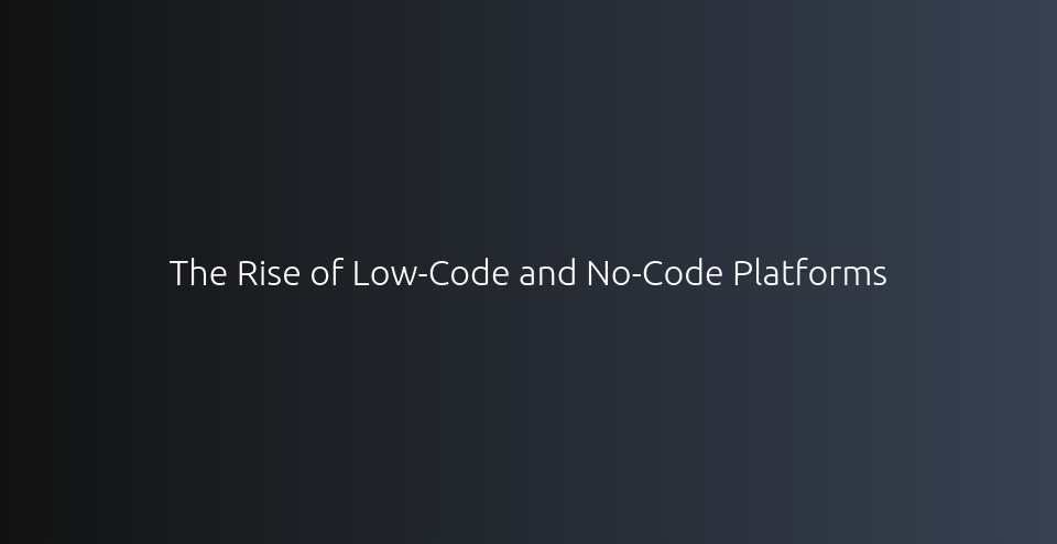 The Rise of Low-Code and No-Code Platforms - Transforming Software ...
